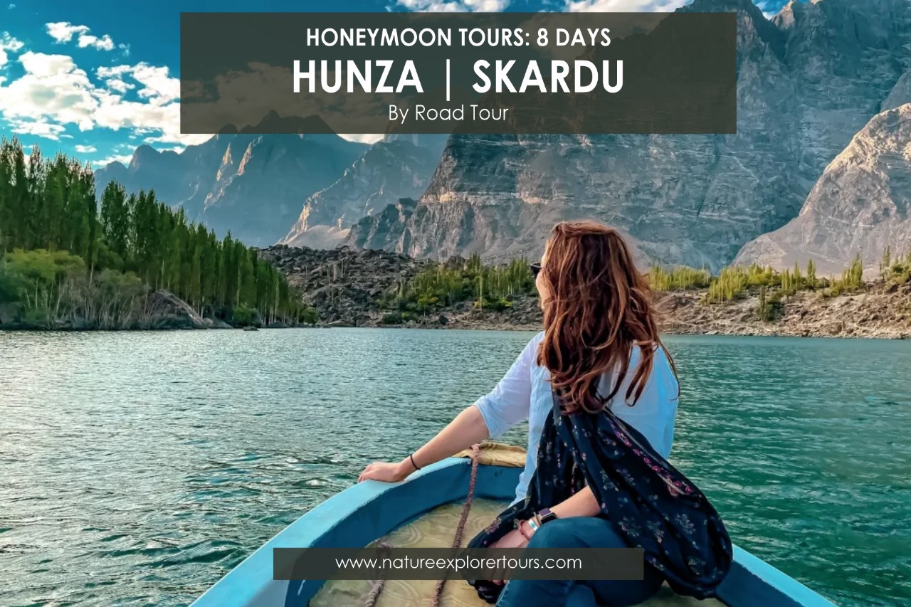 8 Days Honeymoon Package for Hunza Valley and Skardu Valley - Nature ...